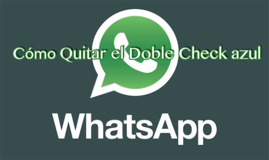 Tutorial: Cómo quitar el Doble Check en WhatsApp